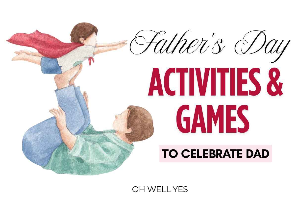 30 Meaningful Father’s Day Activities + Game Pack - Oh Well Yes